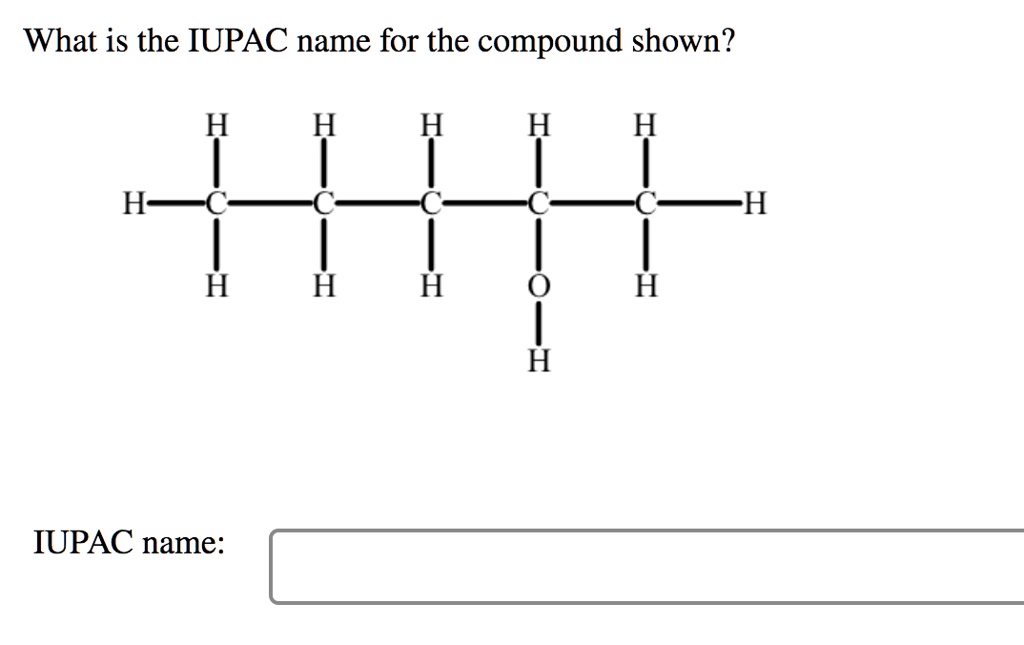 SOLVED: What is the IUPAC name for the compound shown? H H H H H H H ...