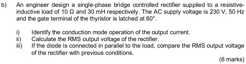 SOLVED: b) An engineer design a single-phase bridge controlled ...