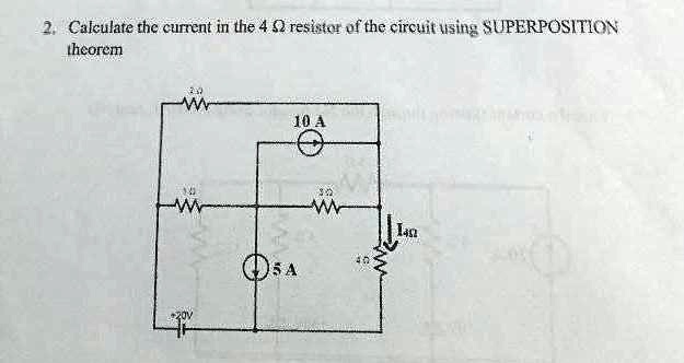 SOLVED: 2.Calculate the current in the 4resistor of the circuit using SUPERPOSITION theorem W ...