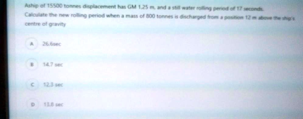 Aship of 15500 tonnes displacement has GM 1.25 m, and a still water ...