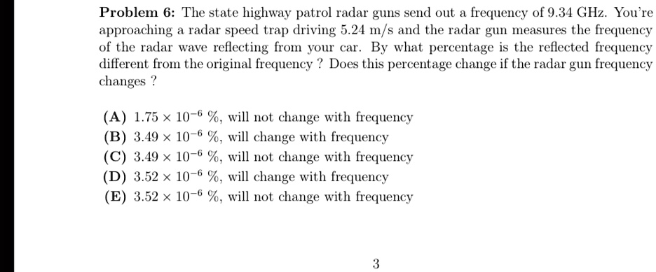 Problem 6: The state highway patrol radar guns send out a frequency of ...