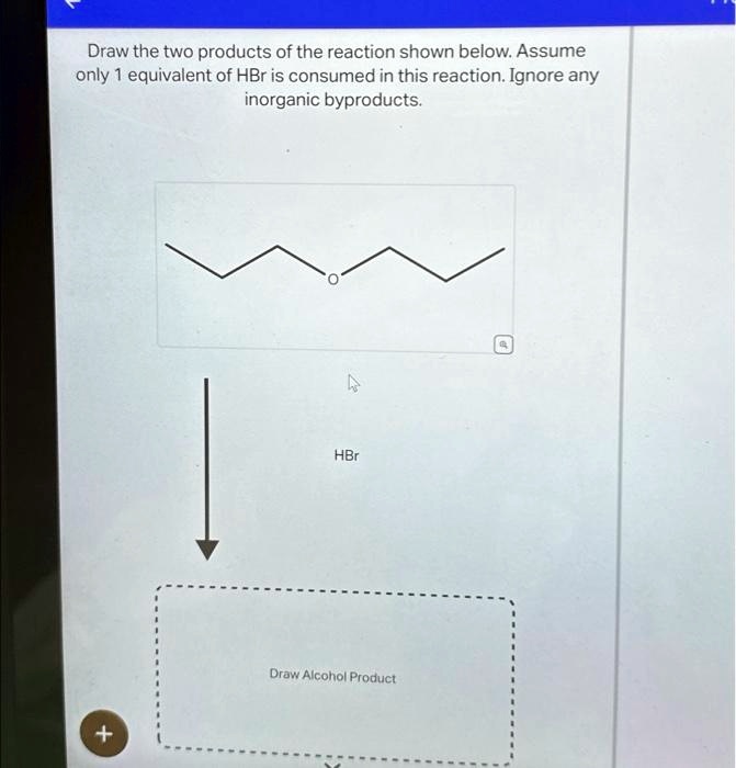 SOLVED: Draw the two products of the reaction shown below. Assume only ...