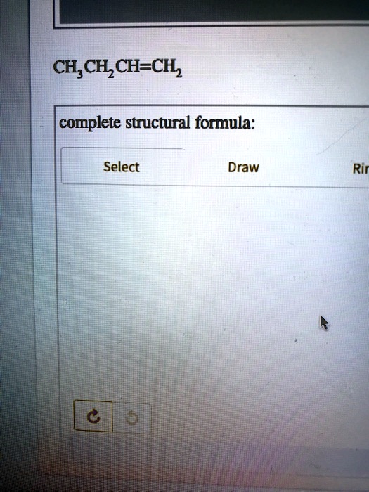 SOLVED: CH,CHCH-CH complete structural formula: Select Draw Rir