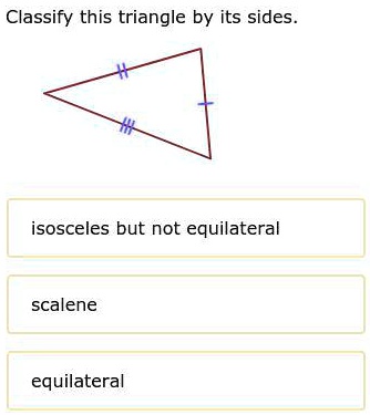 SOLVED: 'Classify this triangle by its sides. Classify this triangle by its sides isosceles but ...