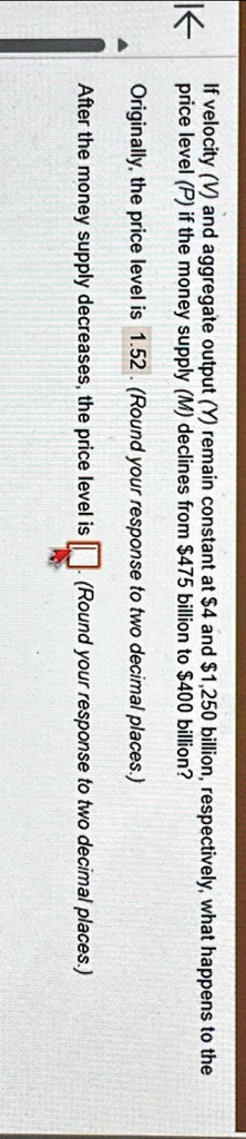 SOLVED: If velocity (V) and aggregate output (Y) remain constant at 4 and1,250 billion ...