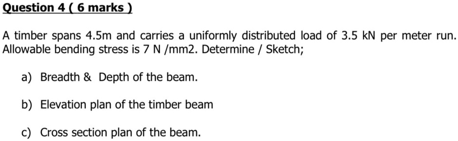question 4 6 marks a timber spans 4sm and carries uniformly distributed ...