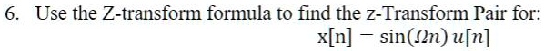 6. Use the Z-transform formula to find the z-Transform Pair for: x[n ...