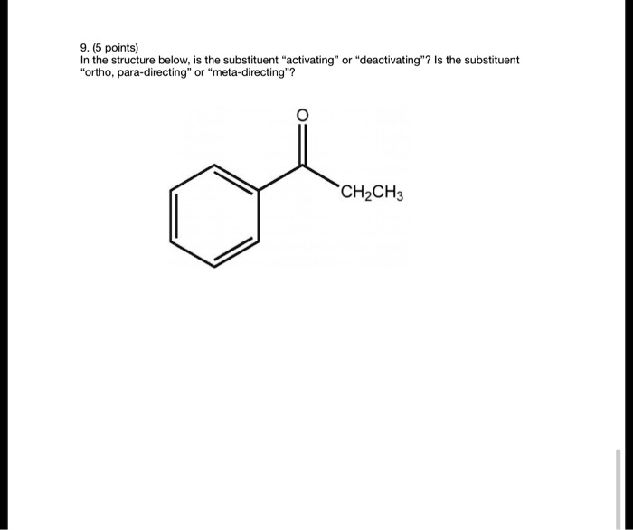 9. (5 points) In the structure below, is the substituent "activating ...