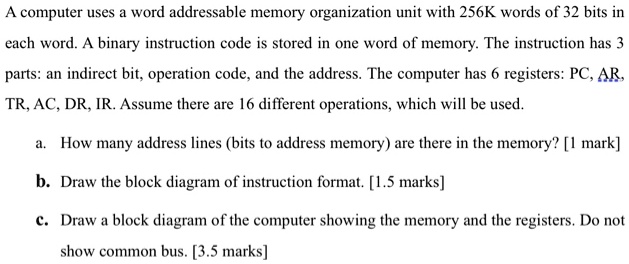 a computer uses a word addressable memory organization unit with 256k words of 32 bits ir each ...