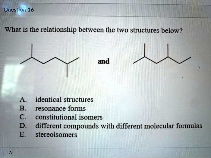 SOLVED:Question 16 What is the relationship between the two structures ...