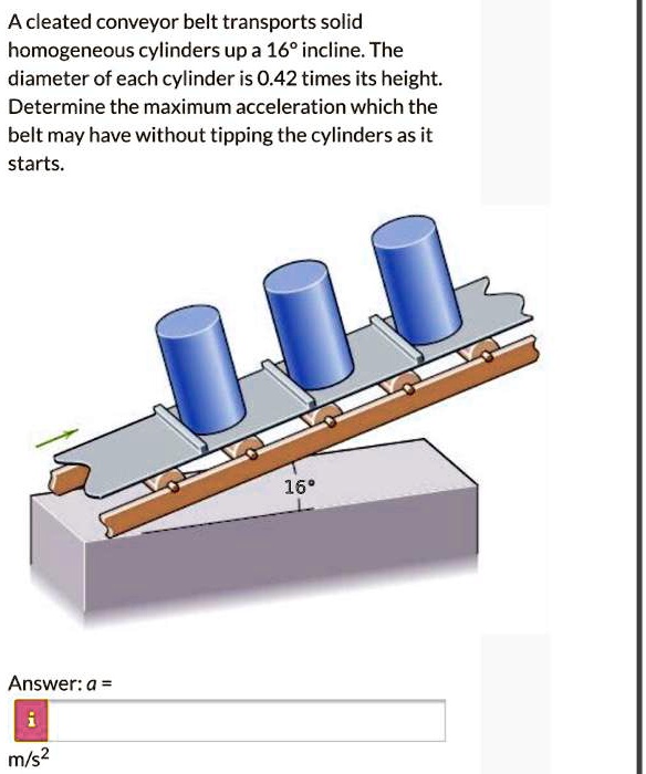 Solved A Cleated Conveyor Belt Transports Solid Homogeneous Cylinders