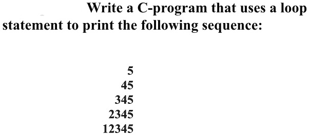 Write a C-program that uses a loop statement to print the following ...