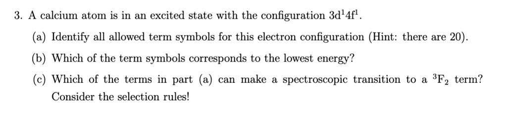 SOLVED: 3. A calcium atom is in an excited state with the configuration ...
