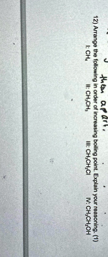 12) Arrange the following in order of increasing boiling point. Explain your reasoning. (1) I ...