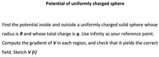 SOLVED: Potential of a Uniformly Charged Sphere Find the potential ...