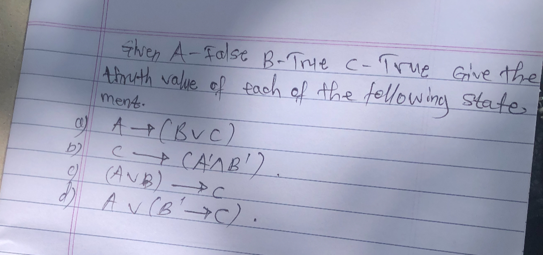 SOLVED: Fiven A-False B-True C-True Give the tiruth value of each of ...