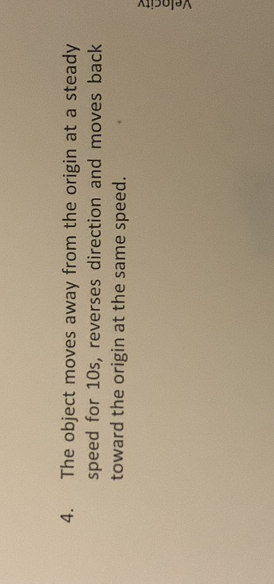 SOLVED: 4. The object moves away from the origin at a steady speed for ...