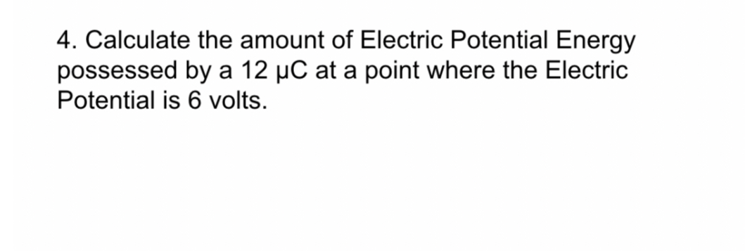 SOLVED: 4. Calculate the amount of Electric Potential Energy possessed ...