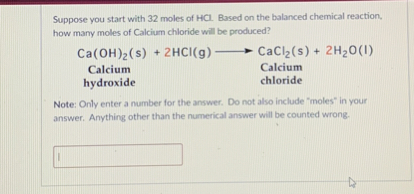 Suppose you start with 32 moles of HCl. Based on the balanced chemical reaction. how many moles ...