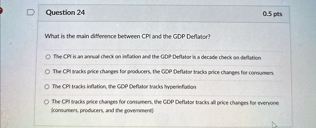 Question 24 What is the main difference between CPI and the GDP ...