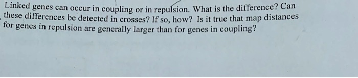 linked genes can occur in coupling or in repulsion what is the ...