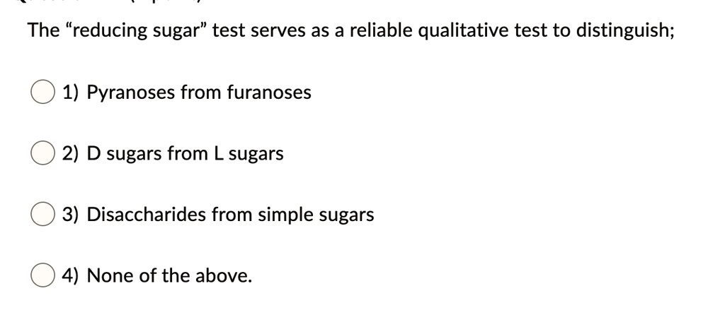 The "reducing sugar" test serves as a reliable qualitative test to ...