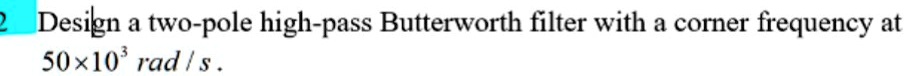 SOLVED: Design a two-pole high-pass Butterworth filter with a corner ...