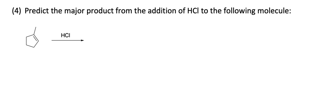 SOLVED:(4) Predict the major product from the addition of HCI to the ...