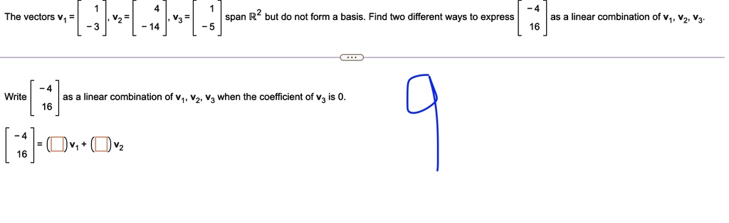 SOLVED: Please show all work The vectors V, span R? but do not form basis Find two different ...