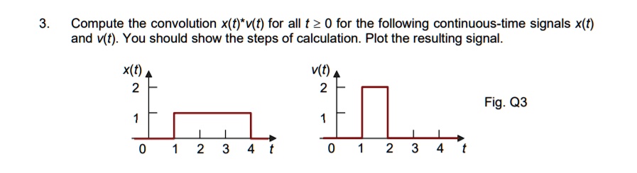 3. Compute the convolution x(t)*v(t) for all t ≥ 0 for the following continuous-time signals x(t ...