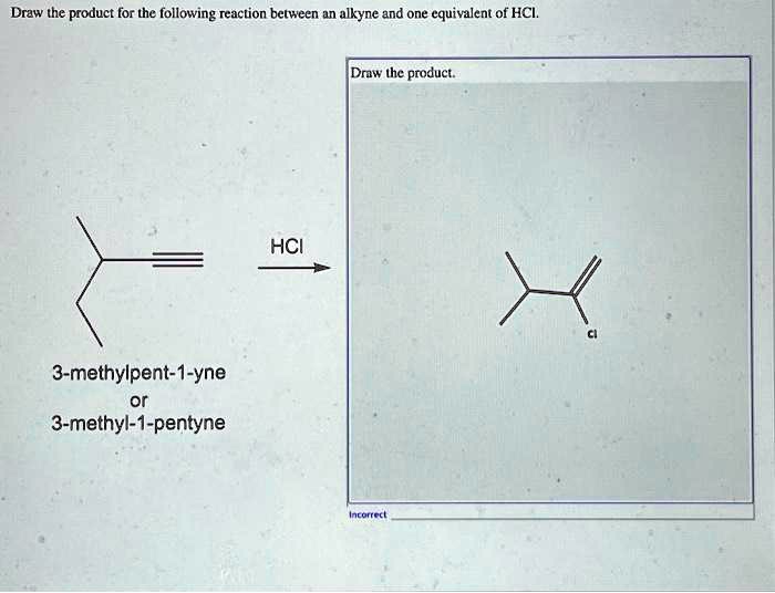SOLVED: Draw the product for the following reaction between an alkyne and one equivalent of HCl ...