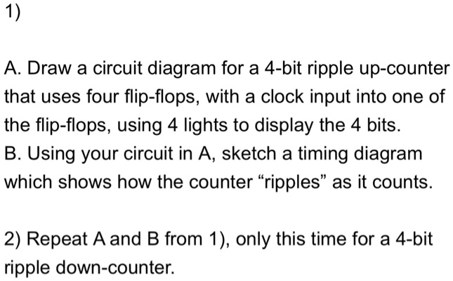 SOLVED: A. Draw a circuit diagram for a 4-bit ripple up-counter that uses four flip-flops, with ...