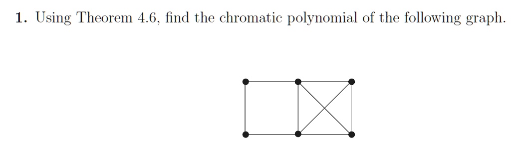 SOLVED: 1 Using Theorem 4.6, find the chromatic polynomial of the following graph: