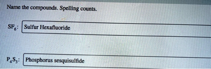 SOLVED: Name the compounds. Spelling counts. SF6: Sulfur Hexafluoride ...