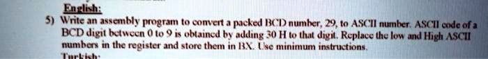 Solved Write An Assembly Program To Convert A Packed Bcd Number 29 To Ascii Number The Ascii