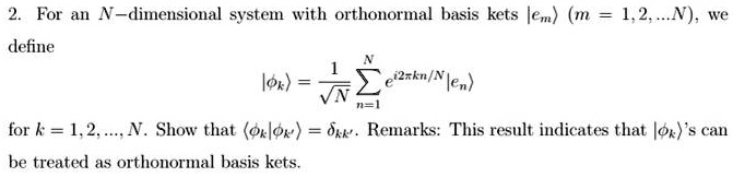 2. For an N-dimensional system with orthonormal basis kets |em (m = 1, 2, …, N), we define ...