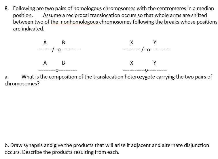 SOLVED: 8. Following are two pairs of homologous chromosomes with the ...