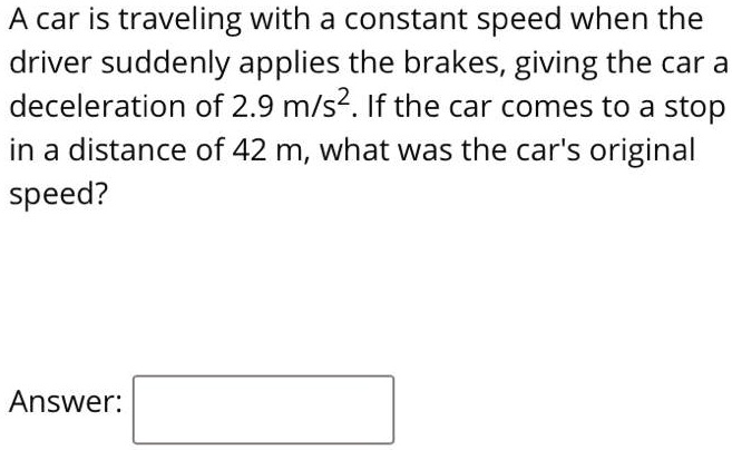 SOLVED: A car is traveling with a constant speed when the driver ...