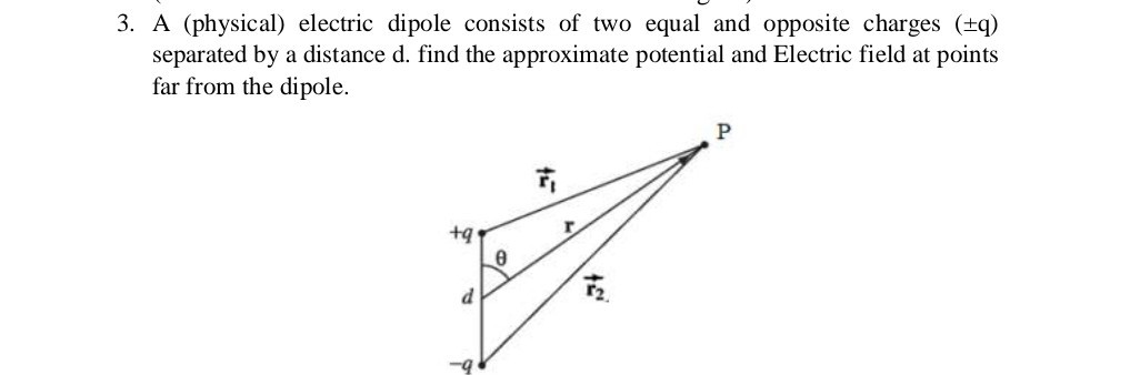 3. A (physical) electric dipole consists of two equal and opposite ...
