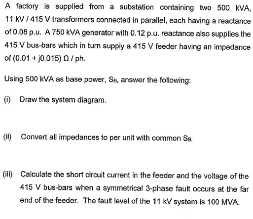 a factory is supplied from a substation containing two 500 kva 11 kv415v transformers connected ...