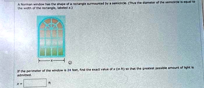 SOLVED: A Norman window has the shape of a rectangle surmounted by a ...