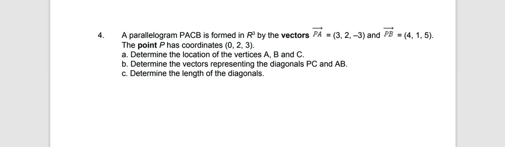 SOLVED: A parallelogram PACB is formed in R? by the vectors PA (3,2,-3) and PB =(4,1,5). The ...
