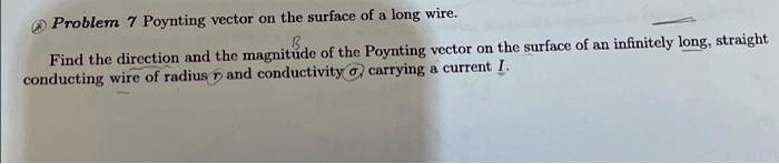 SOLVED: Problem 7 Poynting vector on the surface of a long wire Find ...