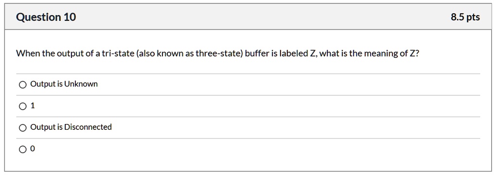 question 10 85 pts when the output of a tri state also known as three ...