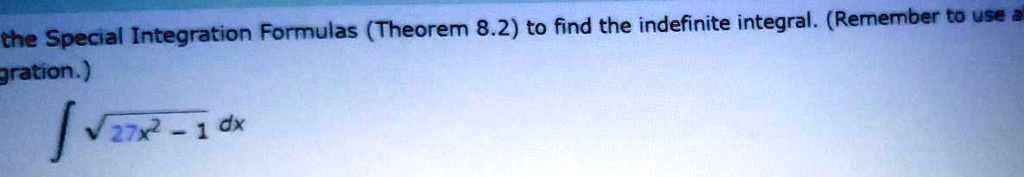 SOLVED:the Special Integration Formulas (Theorem 8.2) to find the indefinite integral. (Remember ...