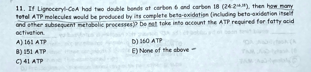 SOLVED: 11 If Lignoceryl-CoA had two double bonds at carbon 6 and ...