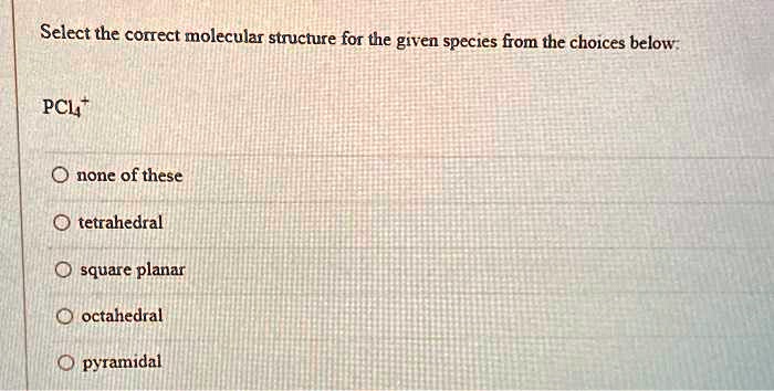 Solved Select The Correct Molecular Structure For The Given Species