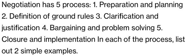 SOLVED: Negotiation has 5 processes: 1. Preparation and planning 2. Definition of ground rules 3 ...