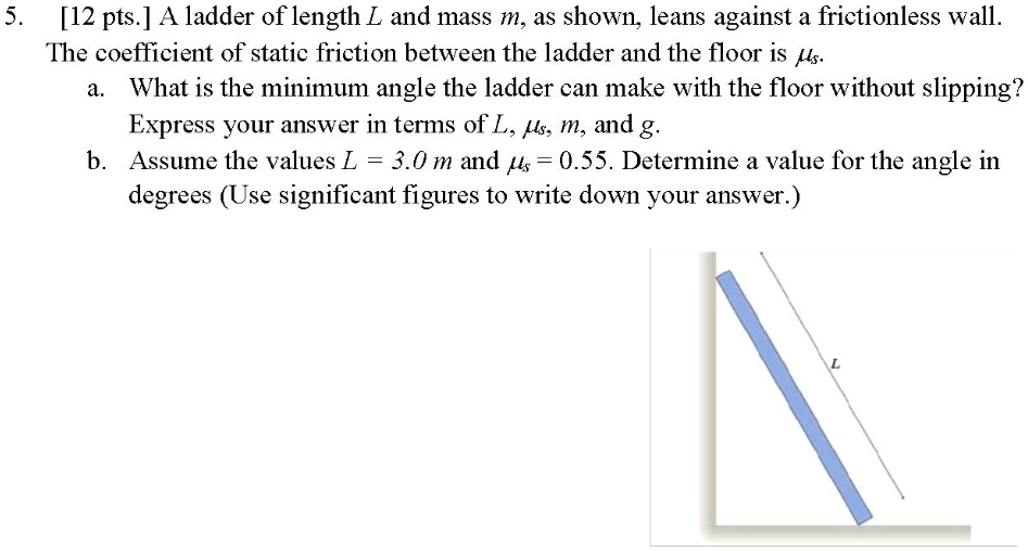 SOLVED: 5 [12 pts:] A ladder of length L and mass m, as shown, leans ...
