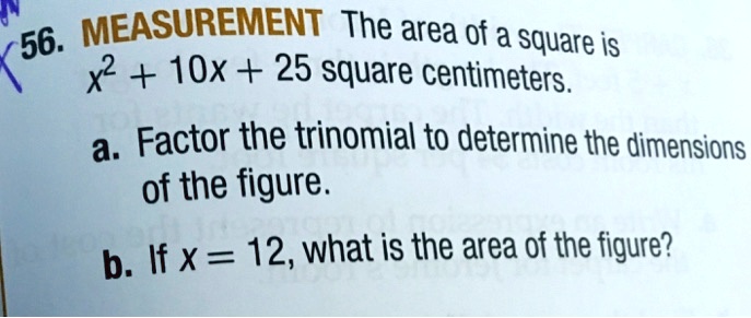 56. MEASUREMENT The area of a square is x^2 + 10x + 25 square ...